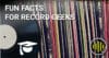 10 Fun Facts About Vinyl Records For The True Vinyl Geek - Sound Matters