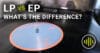 What is an LP vs an EP - Differences & Examples - Sound Matters