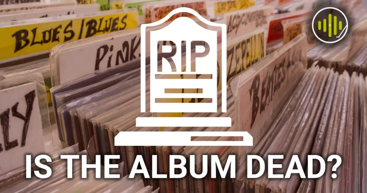 Is The Album Dead? Are We Facing a World of Endless Singles & EPs ...